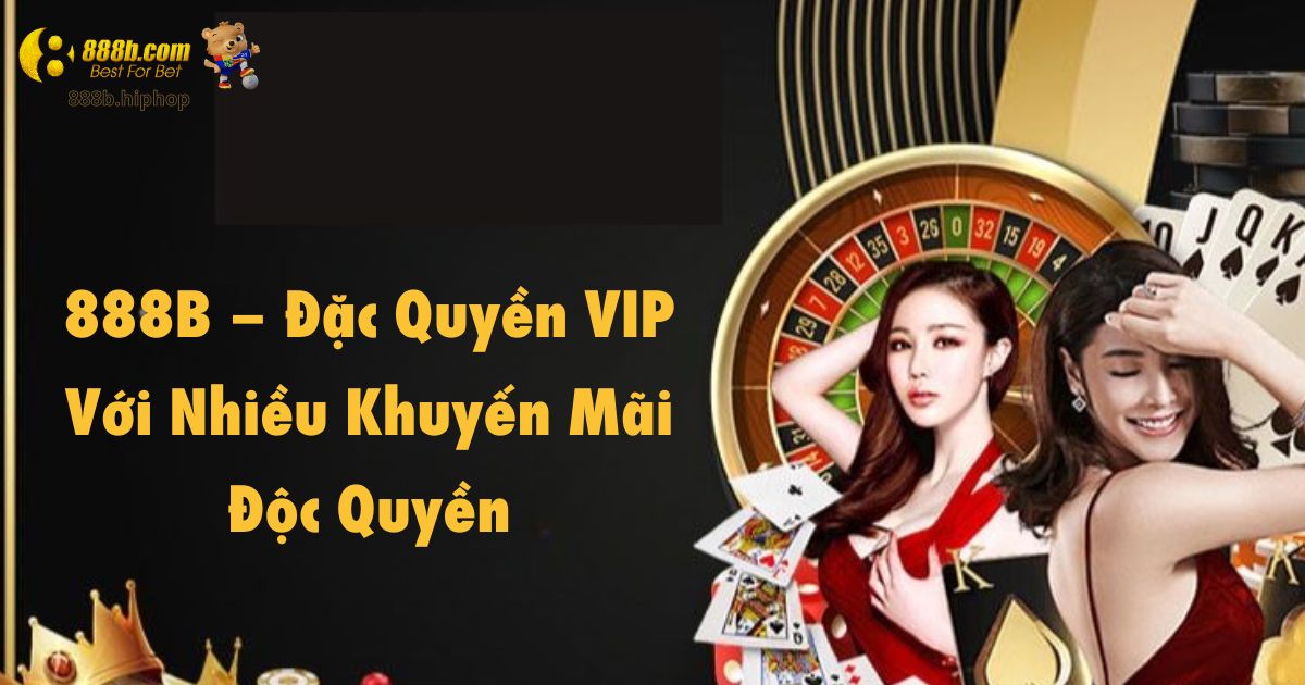 888B – Đặc Quyền VIP Với Nhiều Khuyến Mãi Độc Quyền